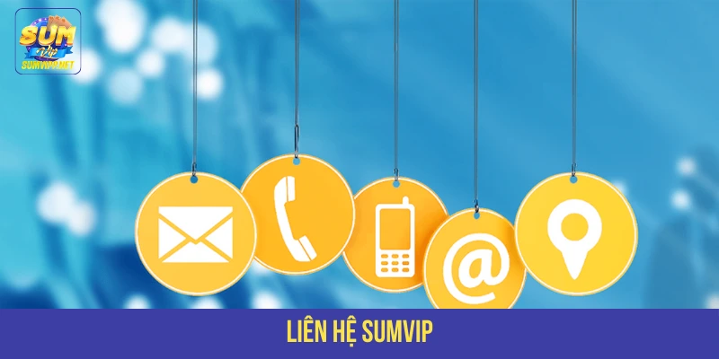 Liên Hệ SUMVIP Nhanh Chóng, An Toàn Hỗ Trợ Nhanh